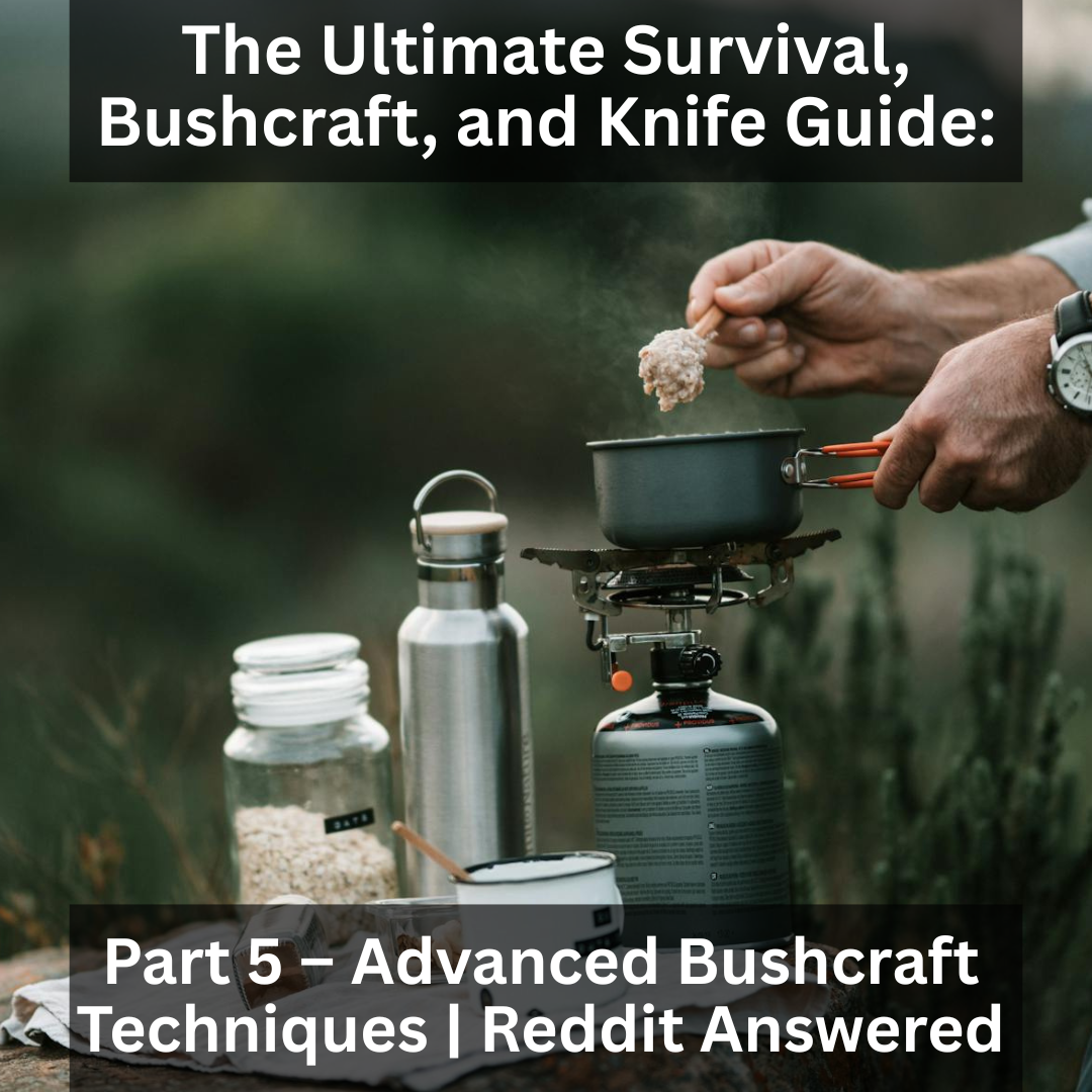 The Ultimate Survival, Bushcraft, and Knife Guide: Part 5 – Advanced ...