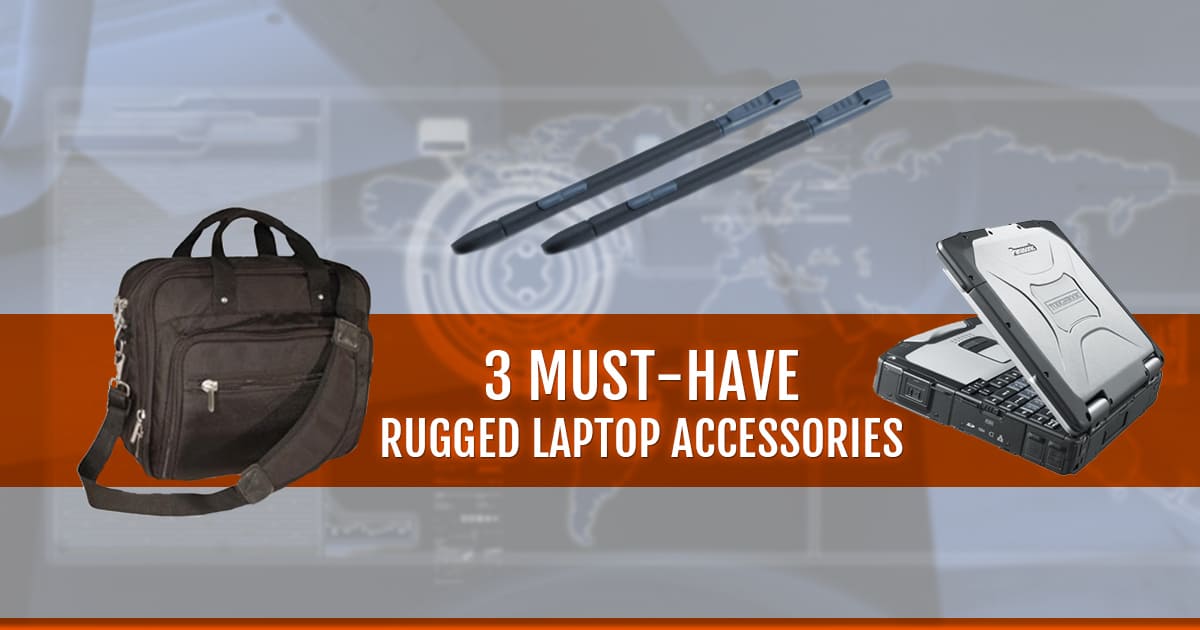 Three Must-Have Rugged Laptop Accessories - OC Rugged Laptops