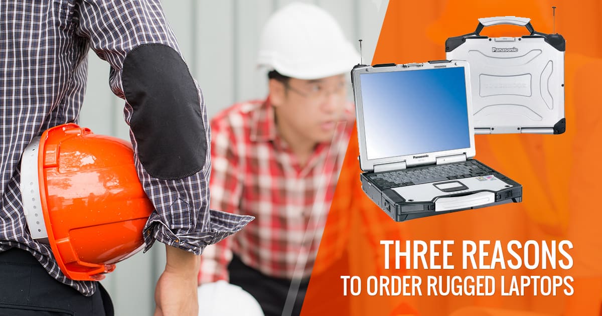 Three Reasons to Order Rugged Laptops - OC Rugged Laptops