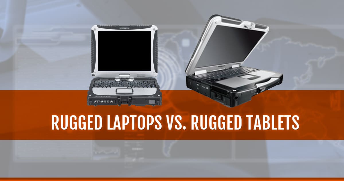 Rugged Laptops vs. Rugged Tablets - OC Rugged Laptops