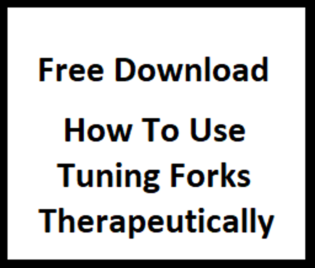 FREE EDUCATIONAL DOWNLOAD - Using Tuning Forks Therapeutically ... FREE EDUCATIONAL DOWNLOAD - Using Tuning Forks Therapeutically ...